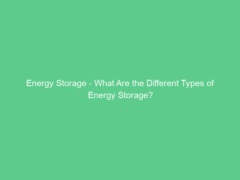 Energy Storage - What Are the Different Types of Energy Storage ...